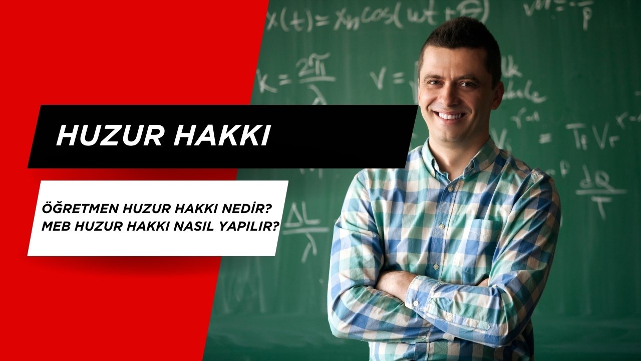 Öğretmen Huzur Hakkı Nedir? Meb huzur hakkı nasıl yapılır? - Haber Mat